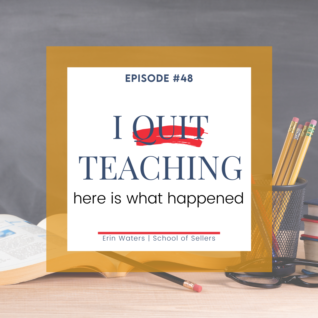I Quit Teaching (Here is What Happened) | Episode #48 - School of Sellers